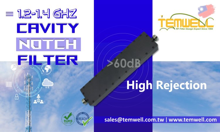 Week News - 1200-1400MHz Cavity Notch Filter: High Rejection for 5G, Satellite and Radar Systems ...